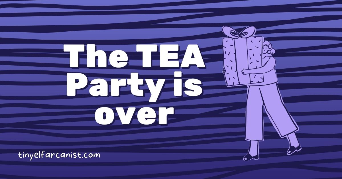 The TEA Party is over – Tiny Elf Arcanist