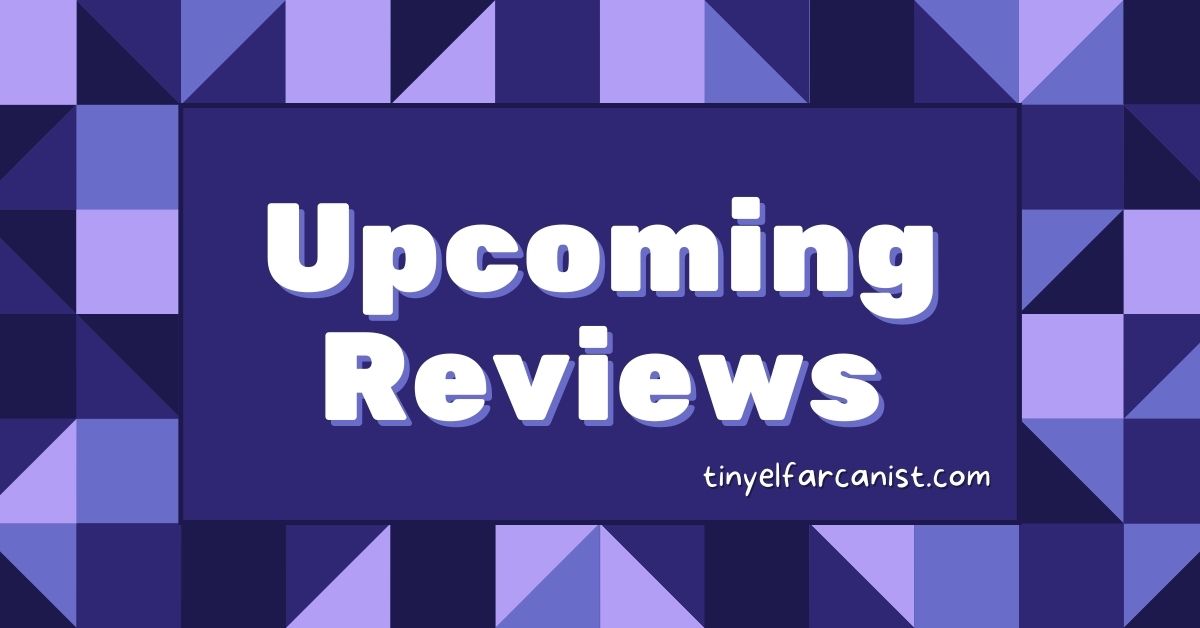 Upcoming reviews – Tiny Elf Arcanist
